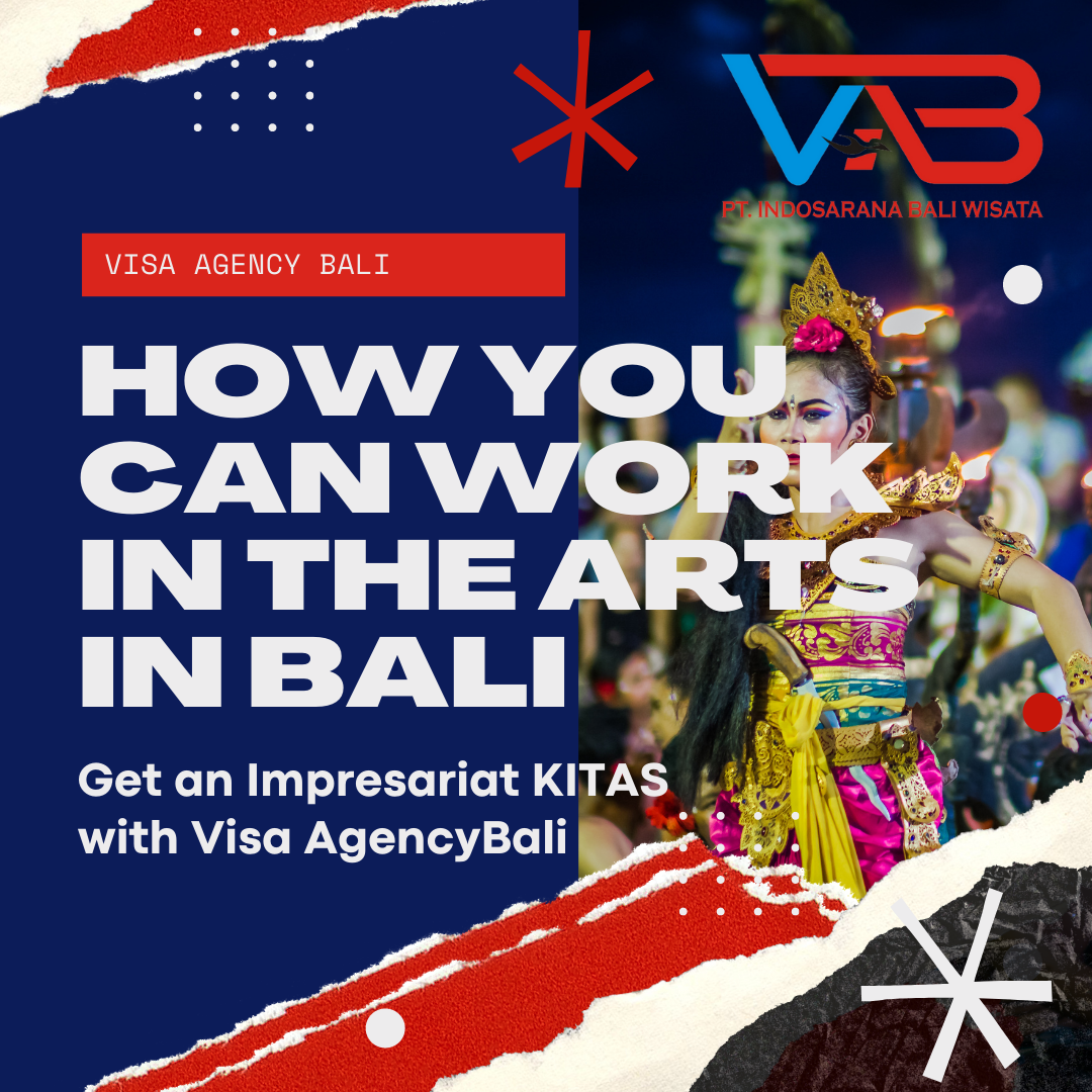 How You Can Work In The Arts In Bali Get An Impresariat KITAS With